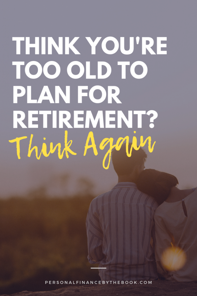 Think You’re Too Old To Plan For Retirement? Think Again.